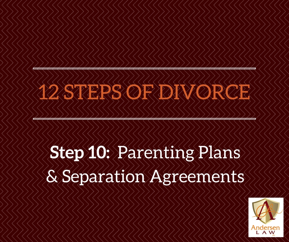 12 STEPS OF DIVORCE: Step 10 – Parenting Plans & Separation Agreements ...